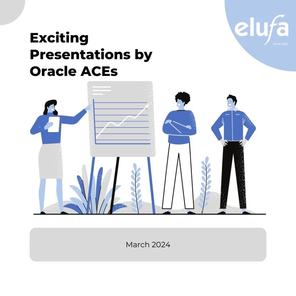 Exciting Presentations by Oracle ACEs in March 2024 - Elufa Systems