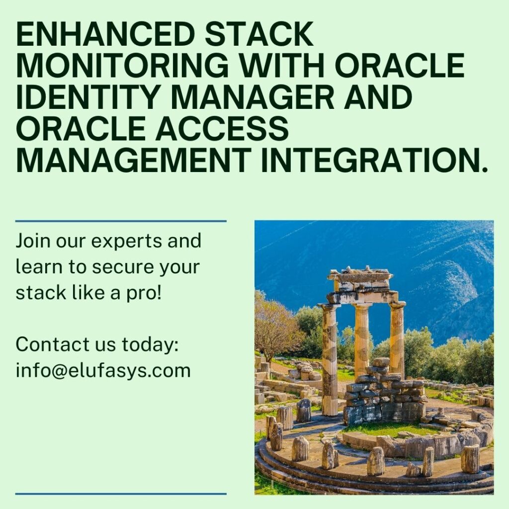 Enhanced Stack Monitoring With Oracle Identity Manager And Oracle Access Management Integration