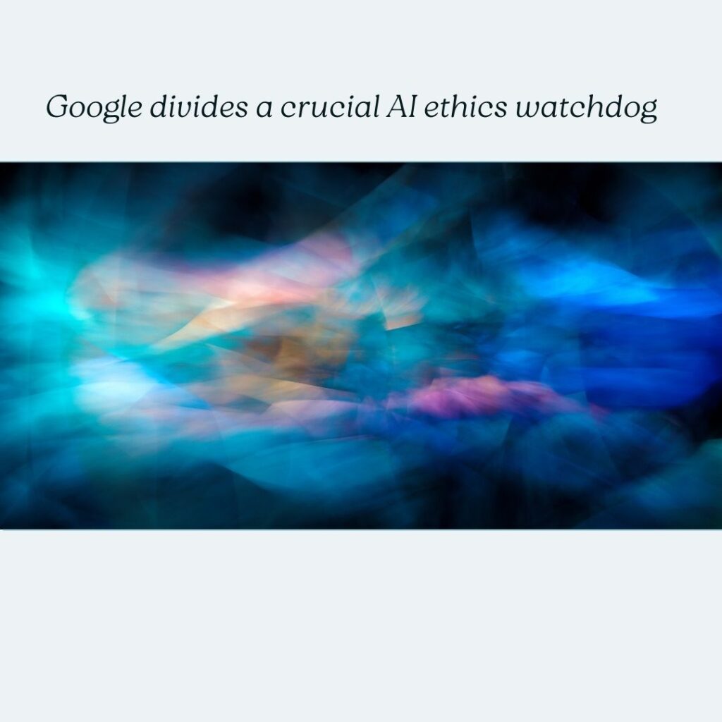 Google divides a crucial AI ethics watchdog - Elufa Systems