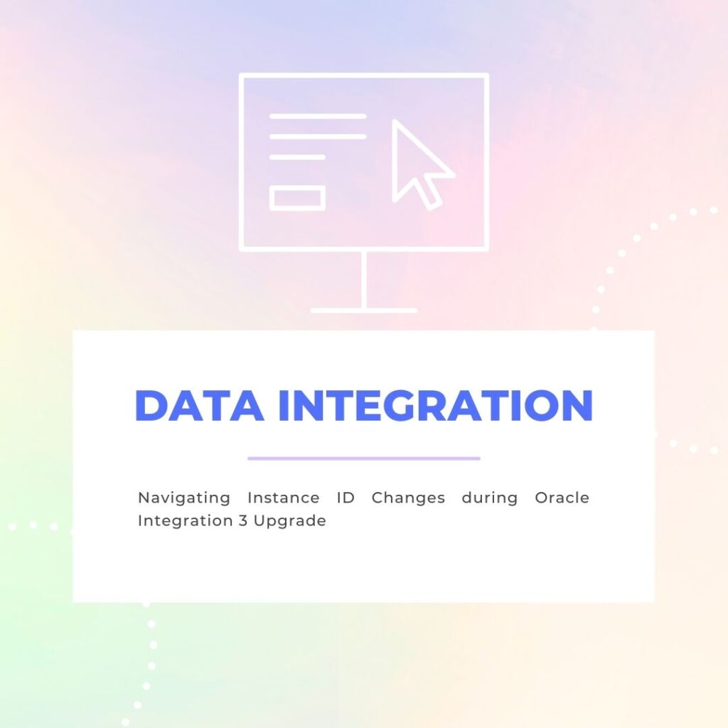 Navigating Instance ID Changes during Oracle Integration 3 Upgrade ... Navigating Instance ID Changes during Oracle Integration 3 Upgrade ...