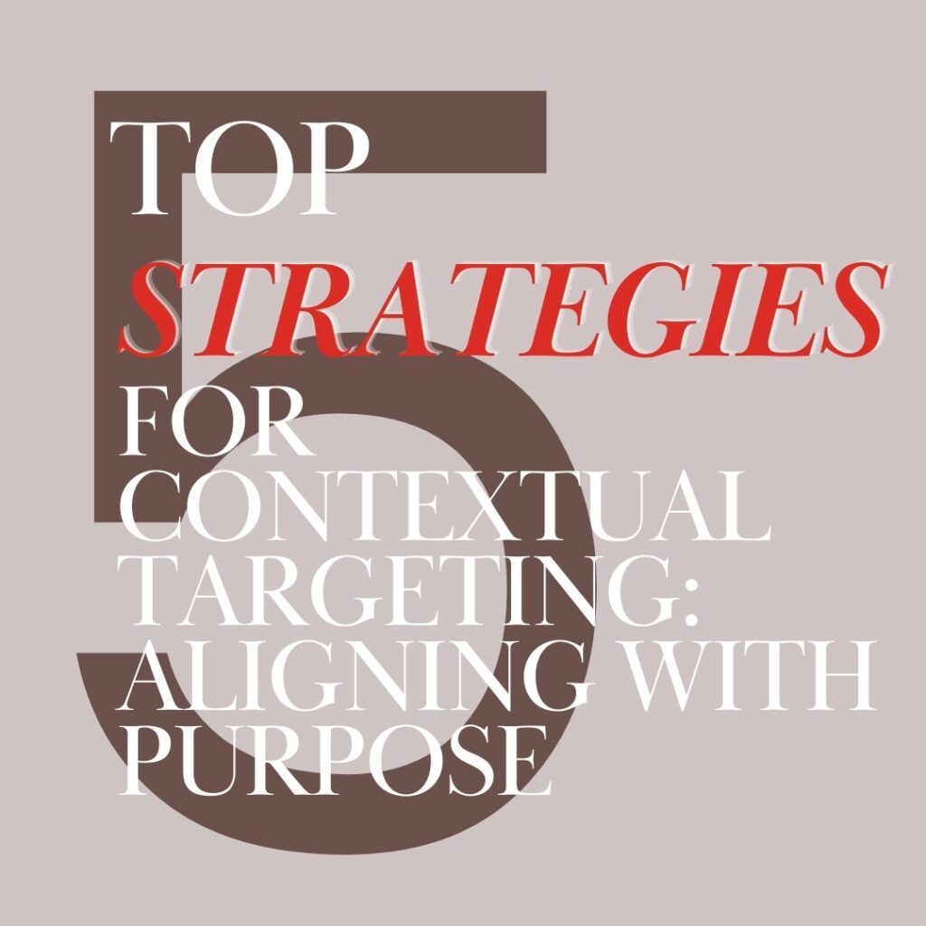 Top 5 Strategies For Contextual Targeting Aligning With Purpose