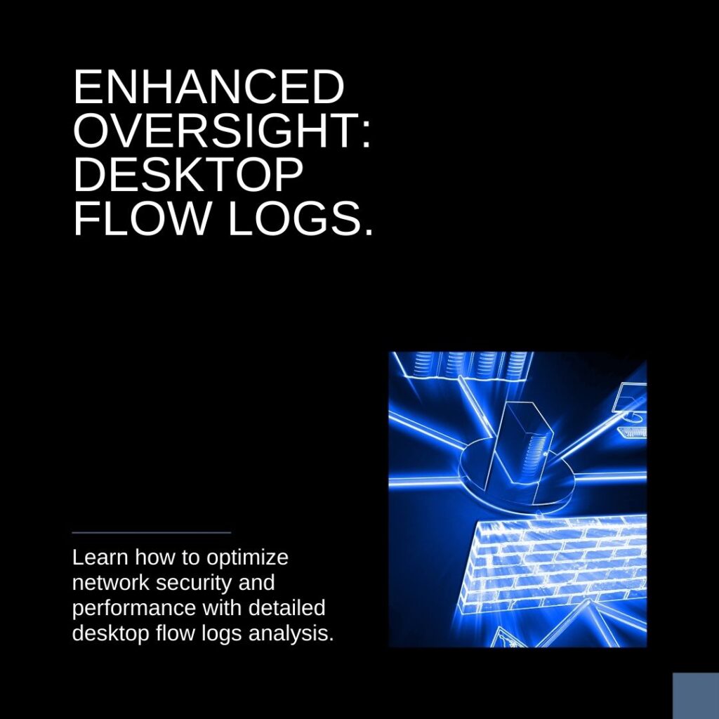 Strengthened Oversight of Desktop Flow Logs - Elufa Systems